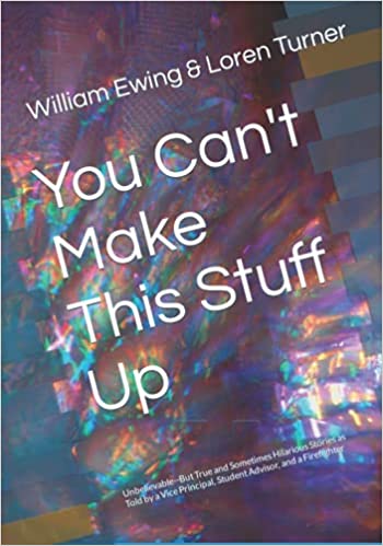 You Can't Make This Stuff Up: Unbelievable--But True and Sometimes ...