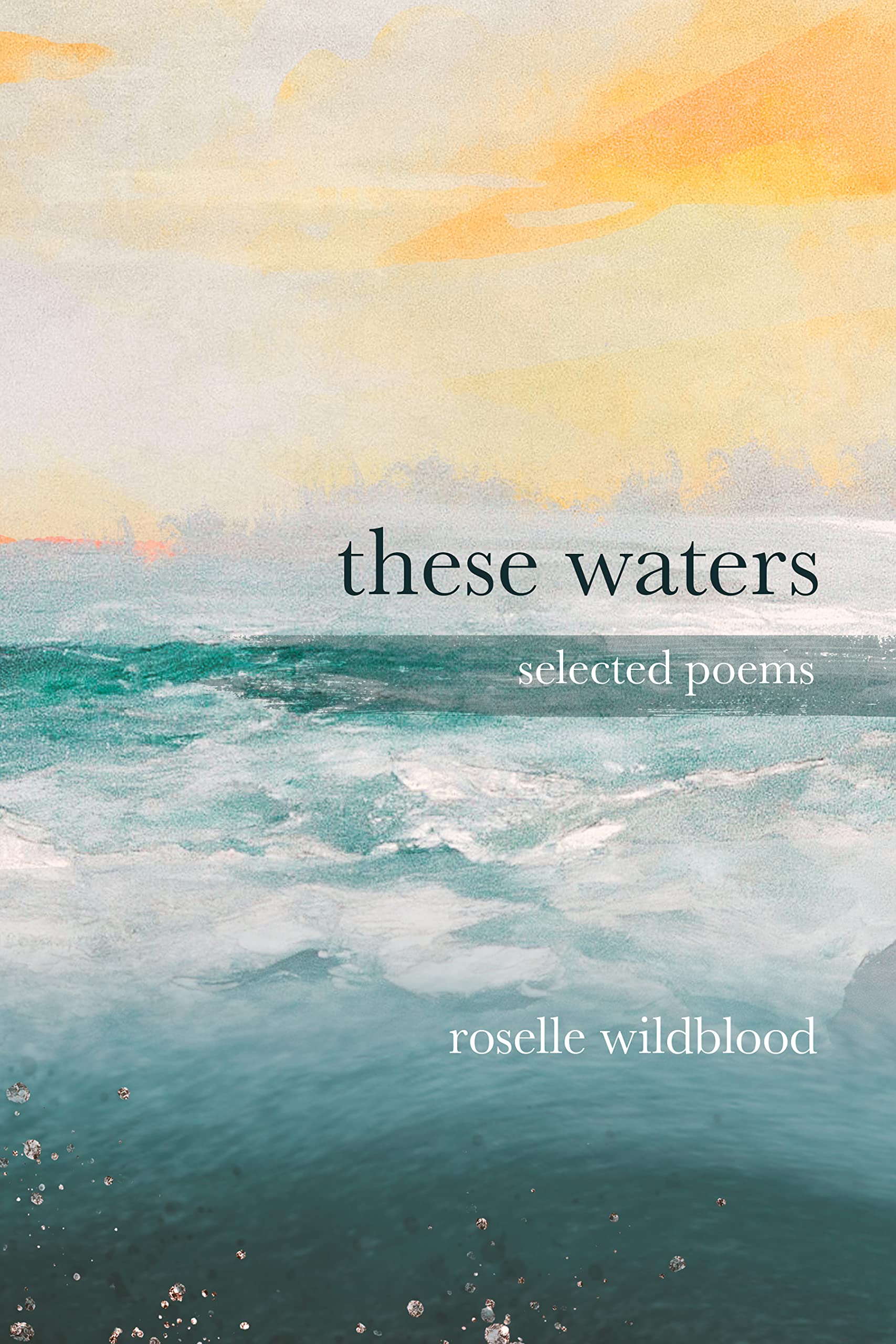 These Waters: Selected Poems by Roselle Wildblood | Goodreads