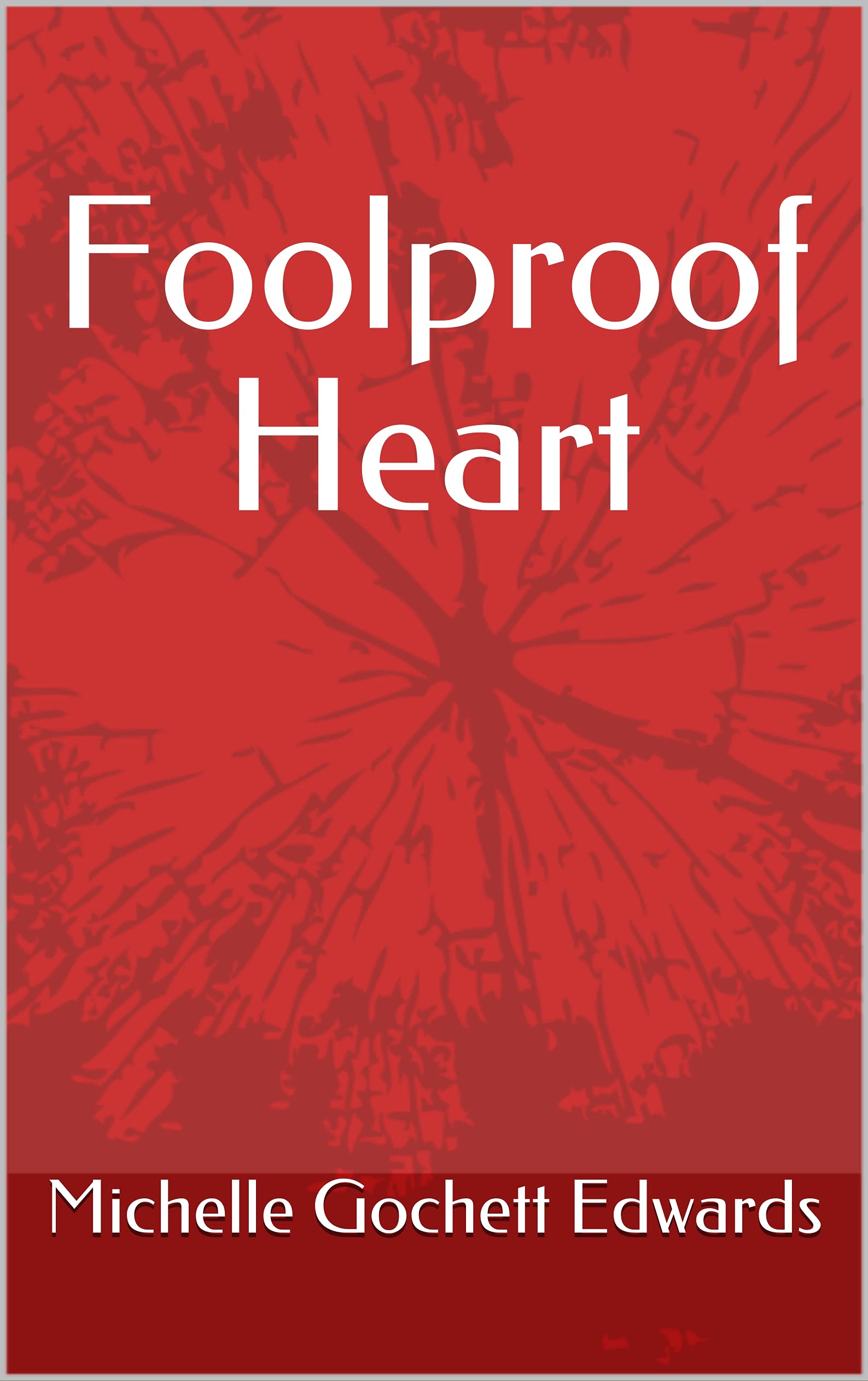Foolproof Heart by Michelle Gochett Edwards | Goodreads