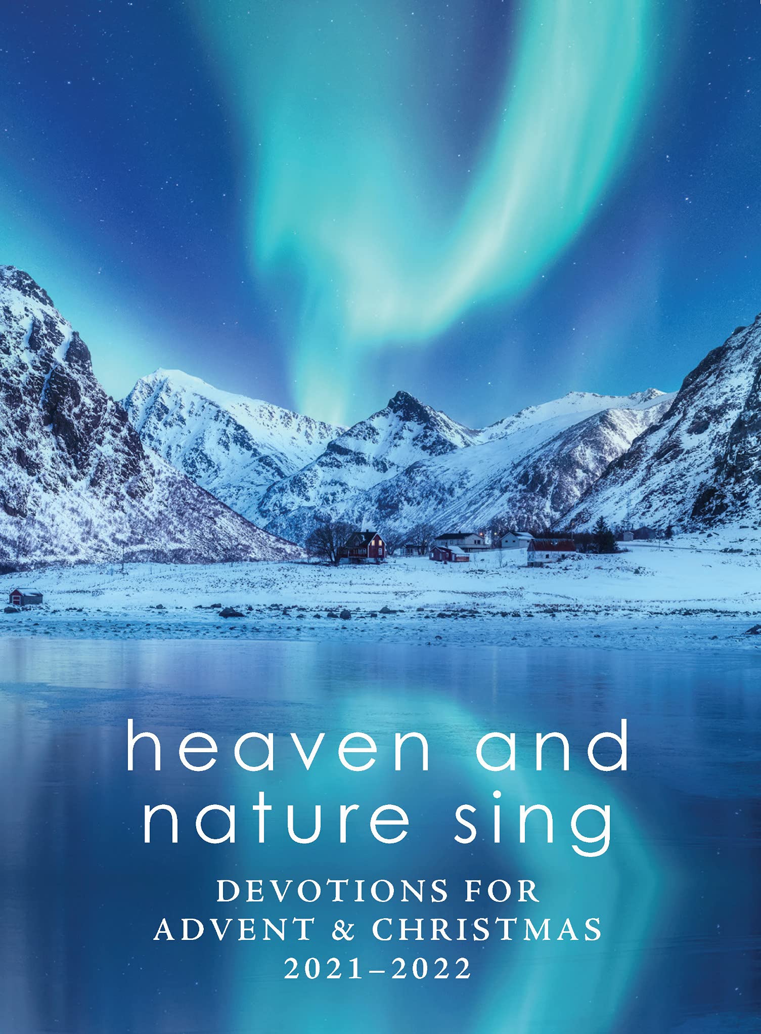 Heaven and Nature Sing: Devotions for Advent & Christmas 2021-2022 by ...