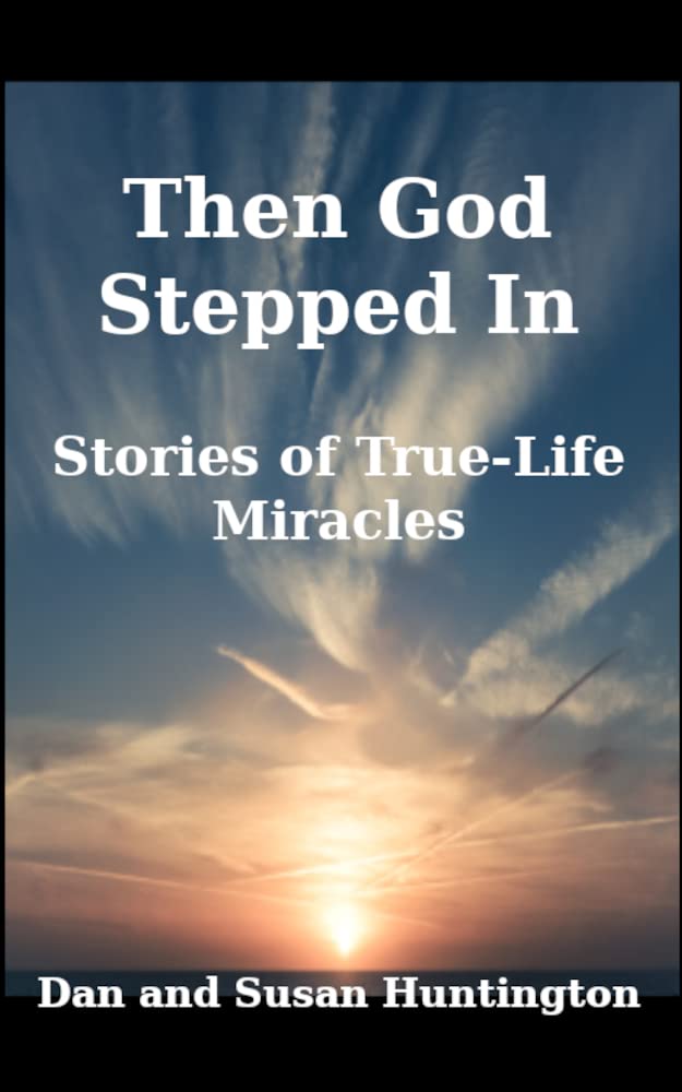 Then God Stepped In: Stories of True-Life Miracles by Dan Huntington ...
