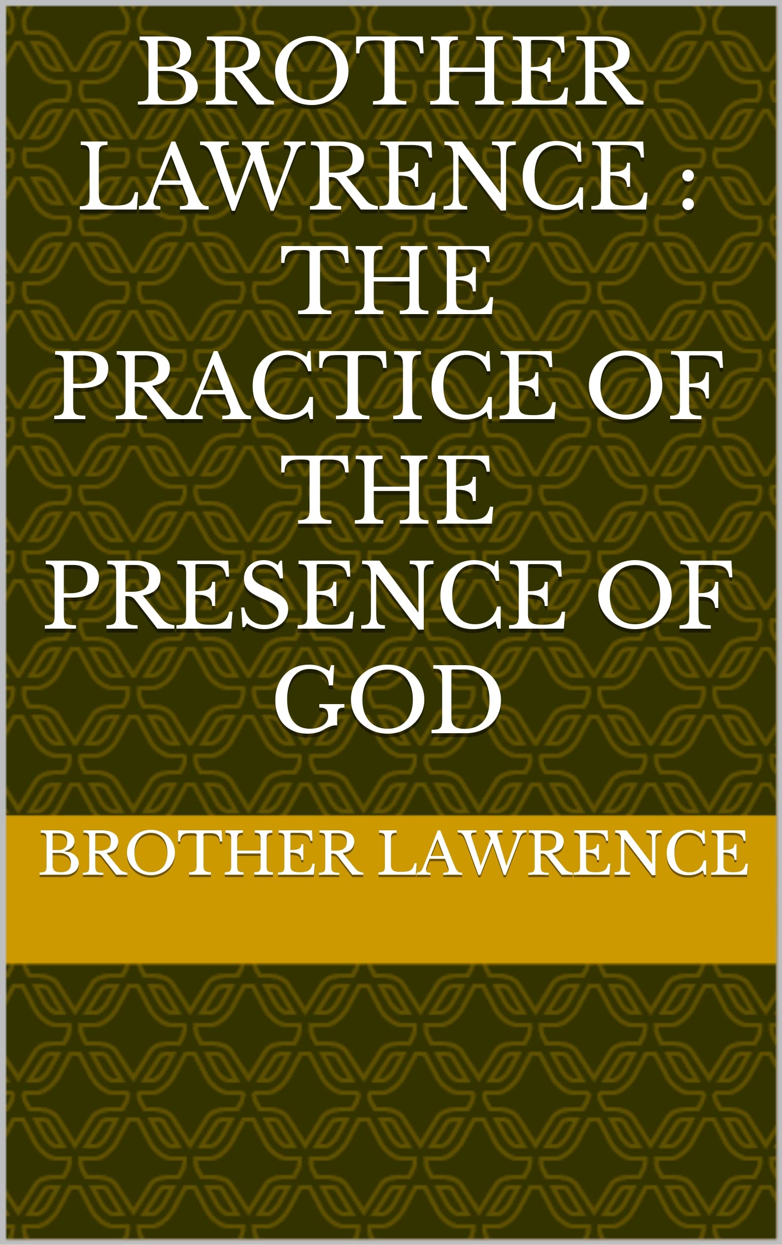 Brother Lawrence : The Practice of the Presence of God by Brother ...