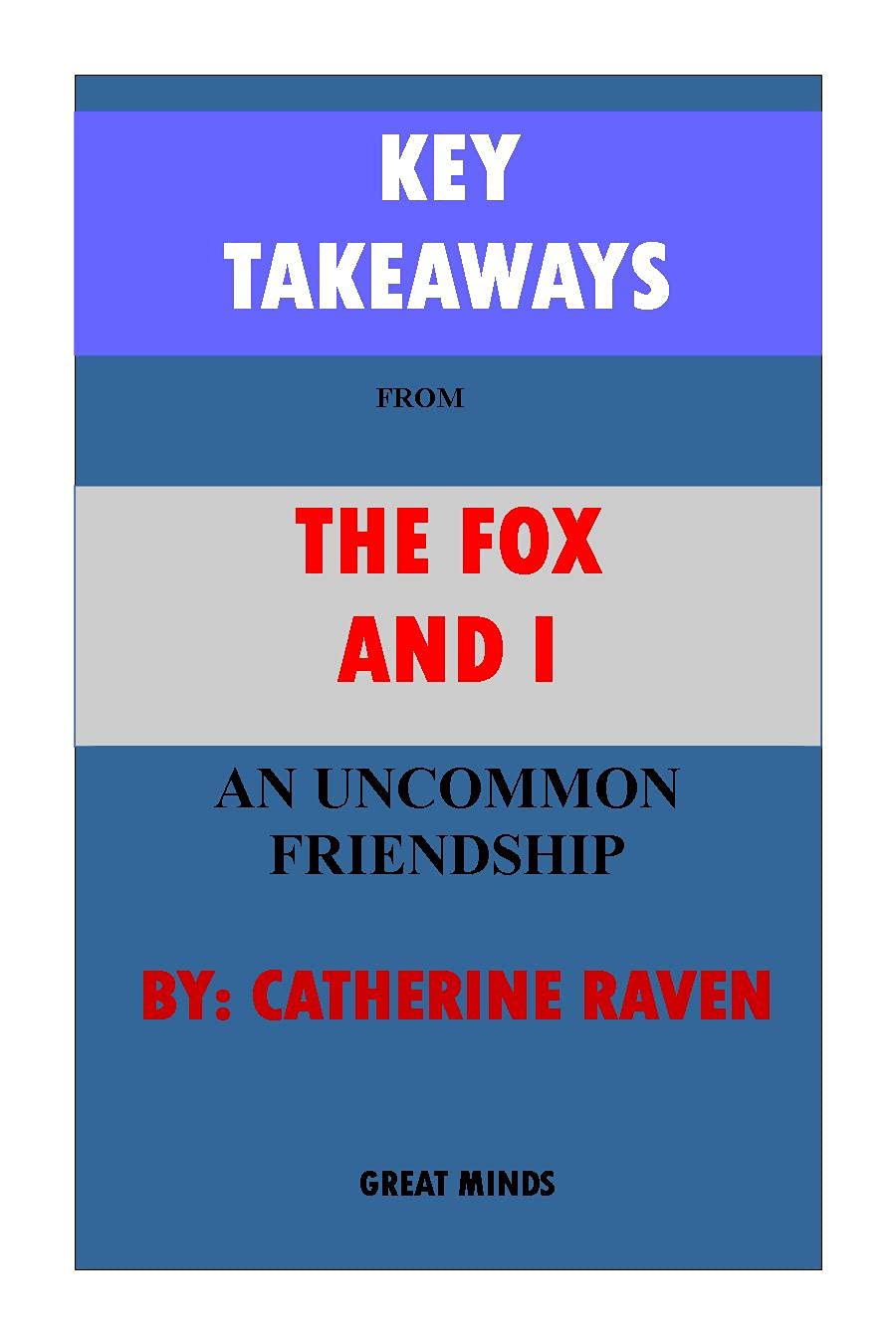 KEY TAKEWAYS: THE FOX AND I: AN UNCOMMON FRIENDSHIP BY CATHERINE RAVEN ...