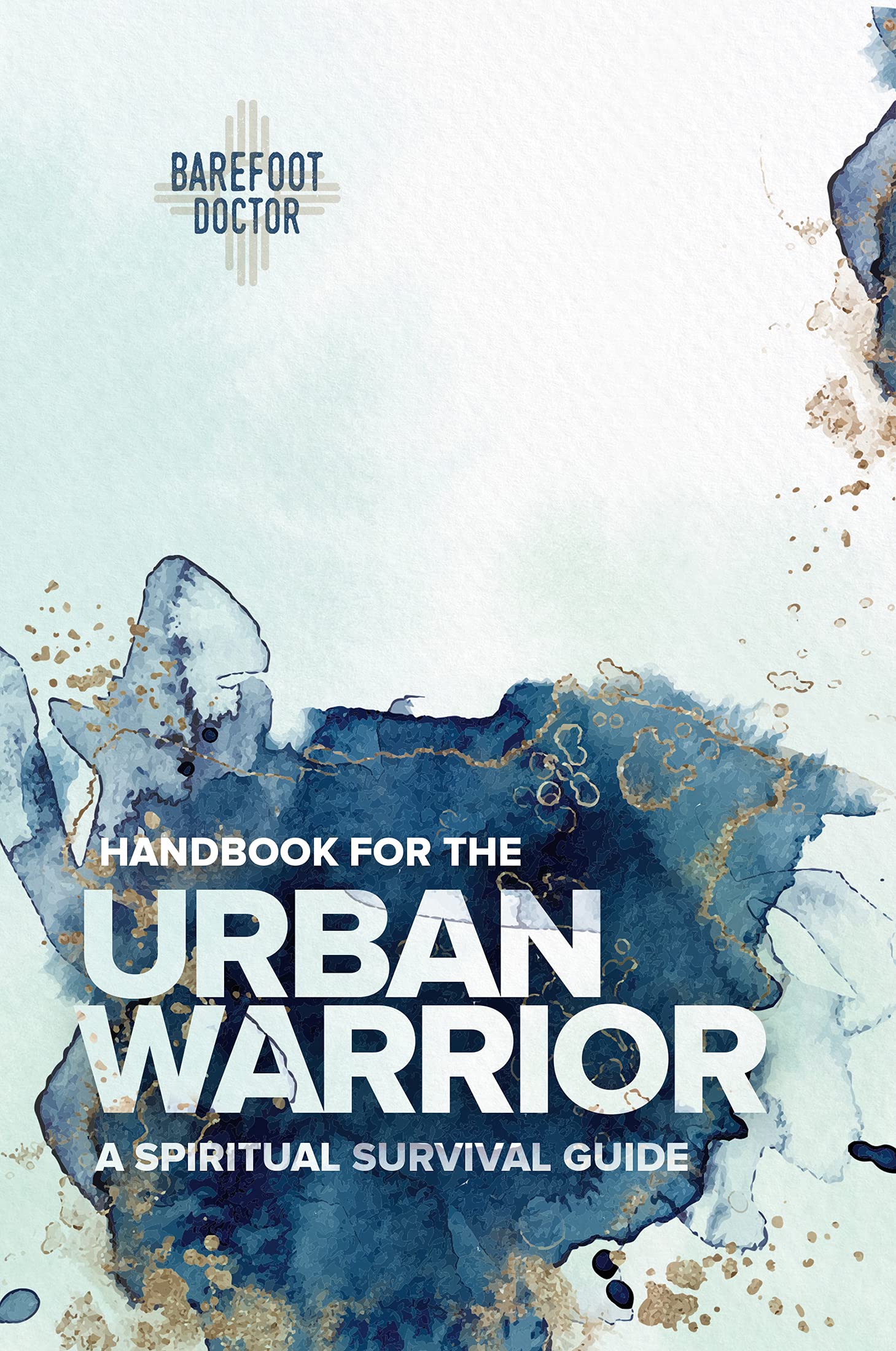 Barefoot Doctor’s Handbook for the Urban Warrior: A Spiritual Survival ...