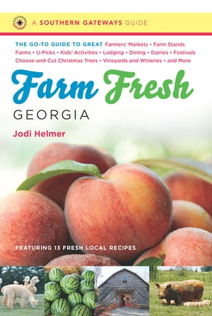 Farm Fresh Georgia: The Go-To Guide to Great Farmers' Markets, Farm ...