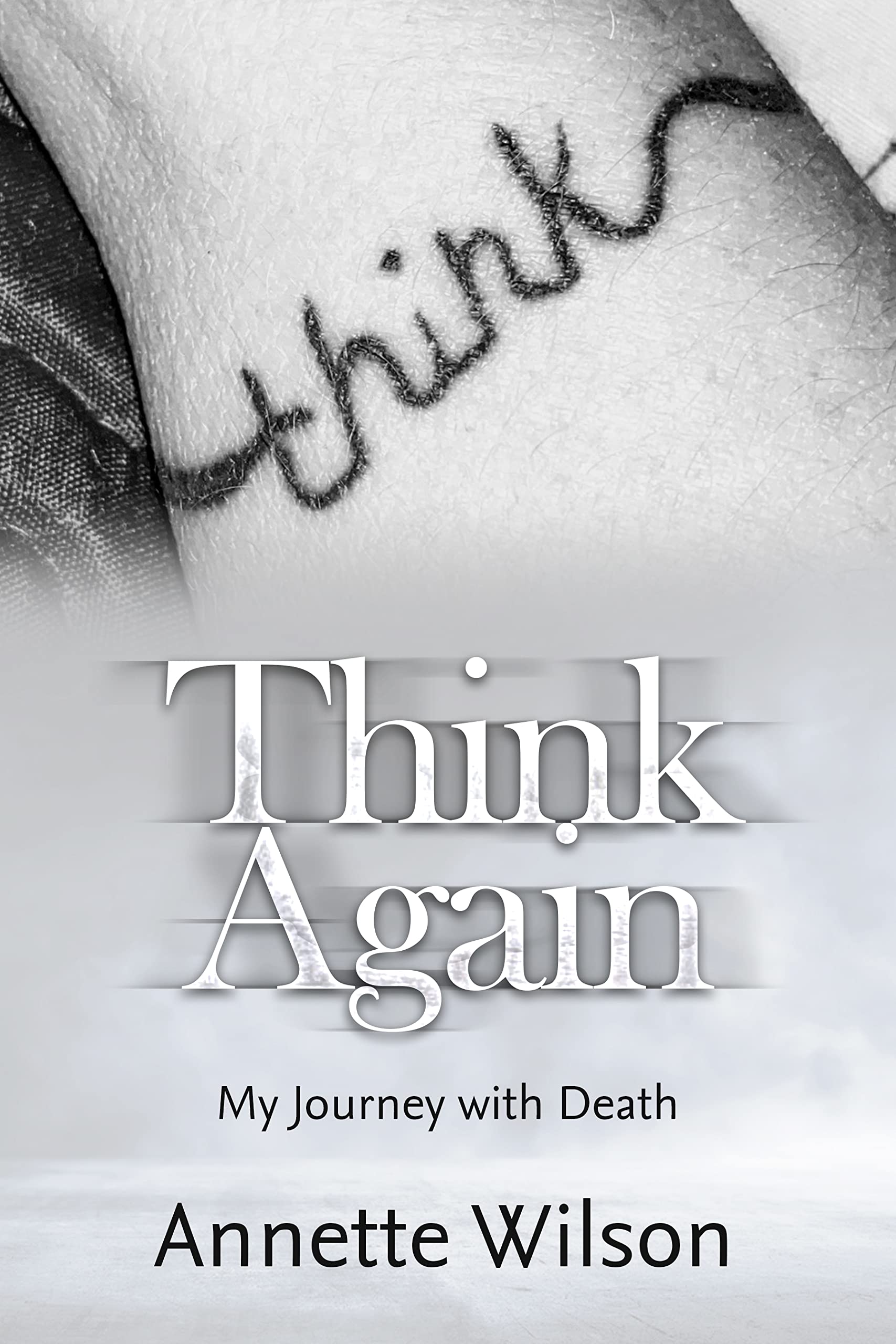 Think Again: My Journey with Death by Annette Wilson | Goodreads