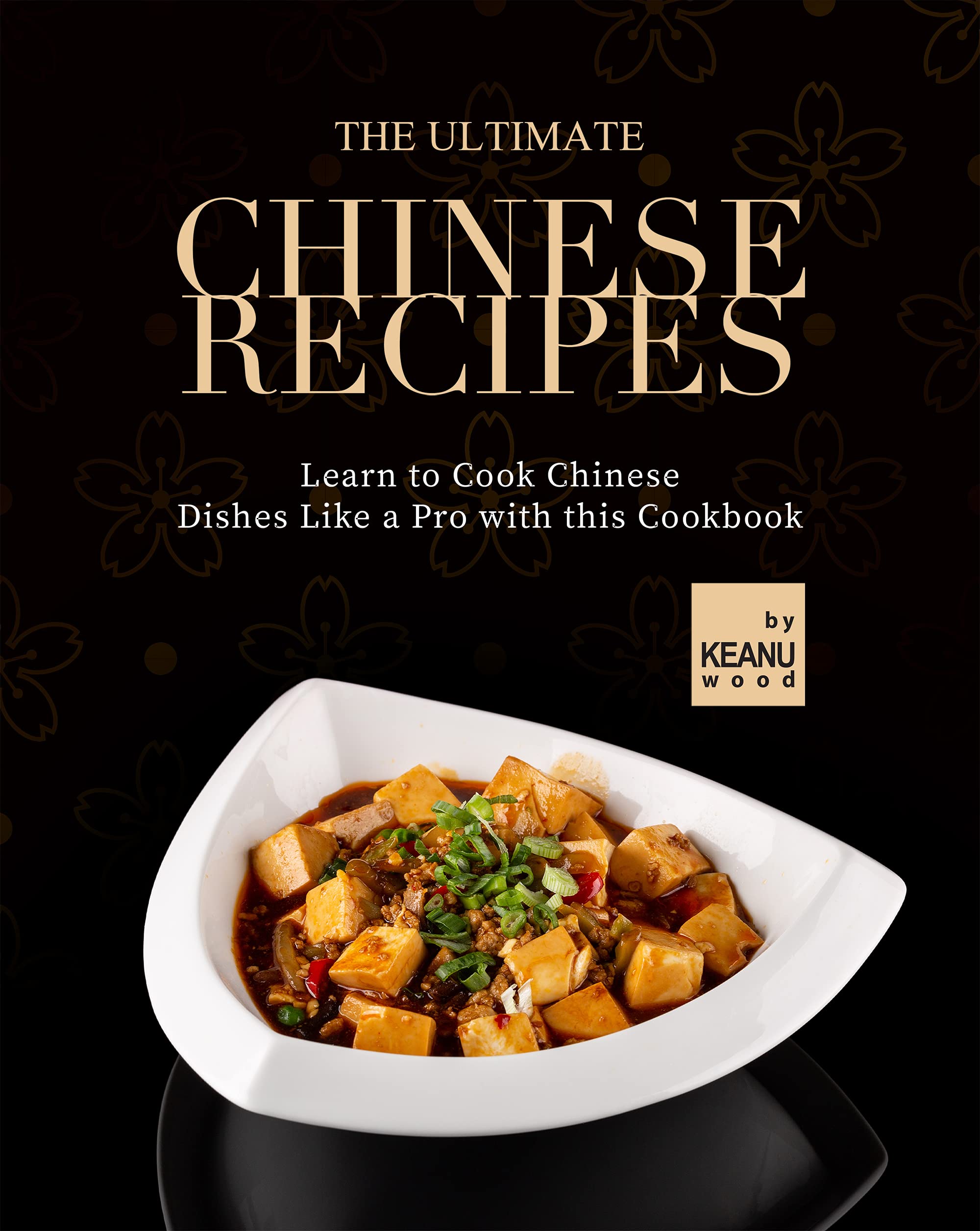 The Ultimate Chinese Recipes: Learn to Cook Chinese Dishes Like a Pro ...