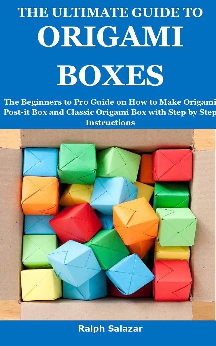 THE ULTIMATE GUIDE TO ORIGAMI BOXES: The Beginners to Pro Guide on How ...