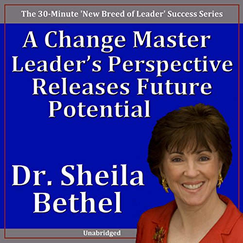 A Change Master Leader’s Perspective Releases Future Potential by Dr ...