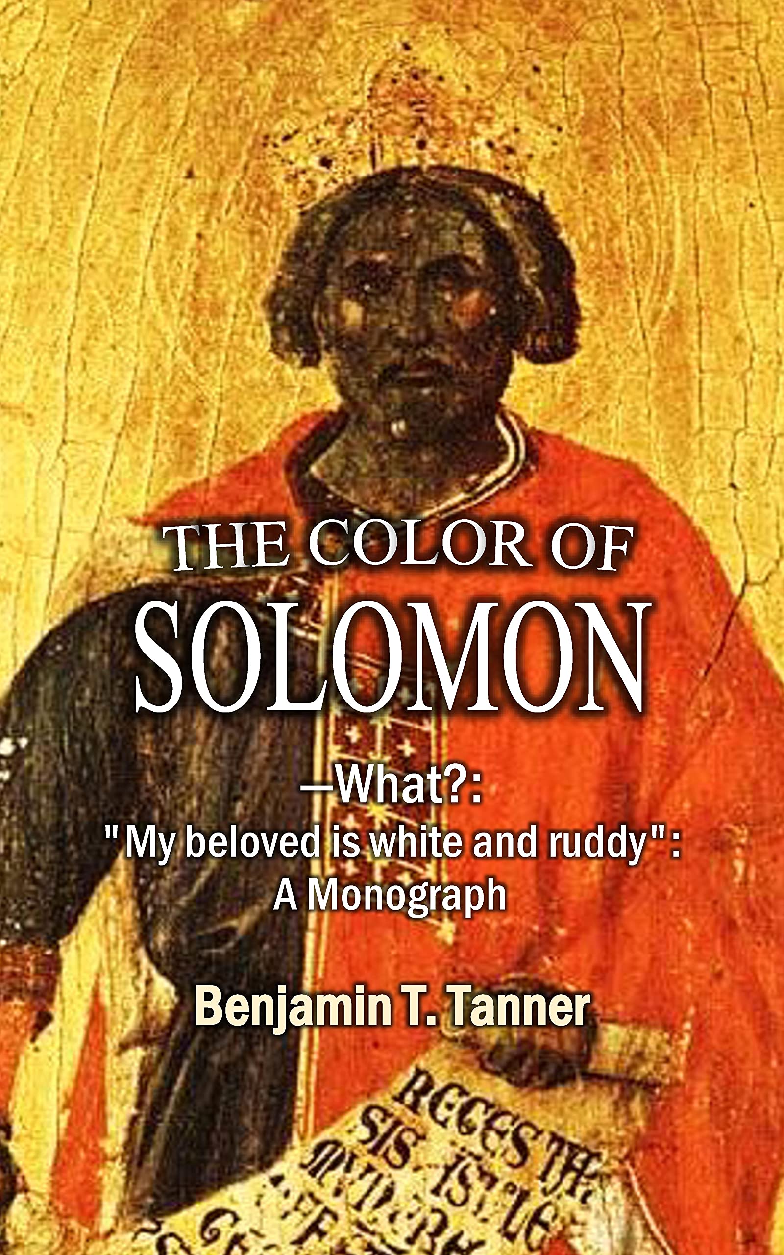 The Color of Solomon—What?: "My beloved is white and ruddy": A ...