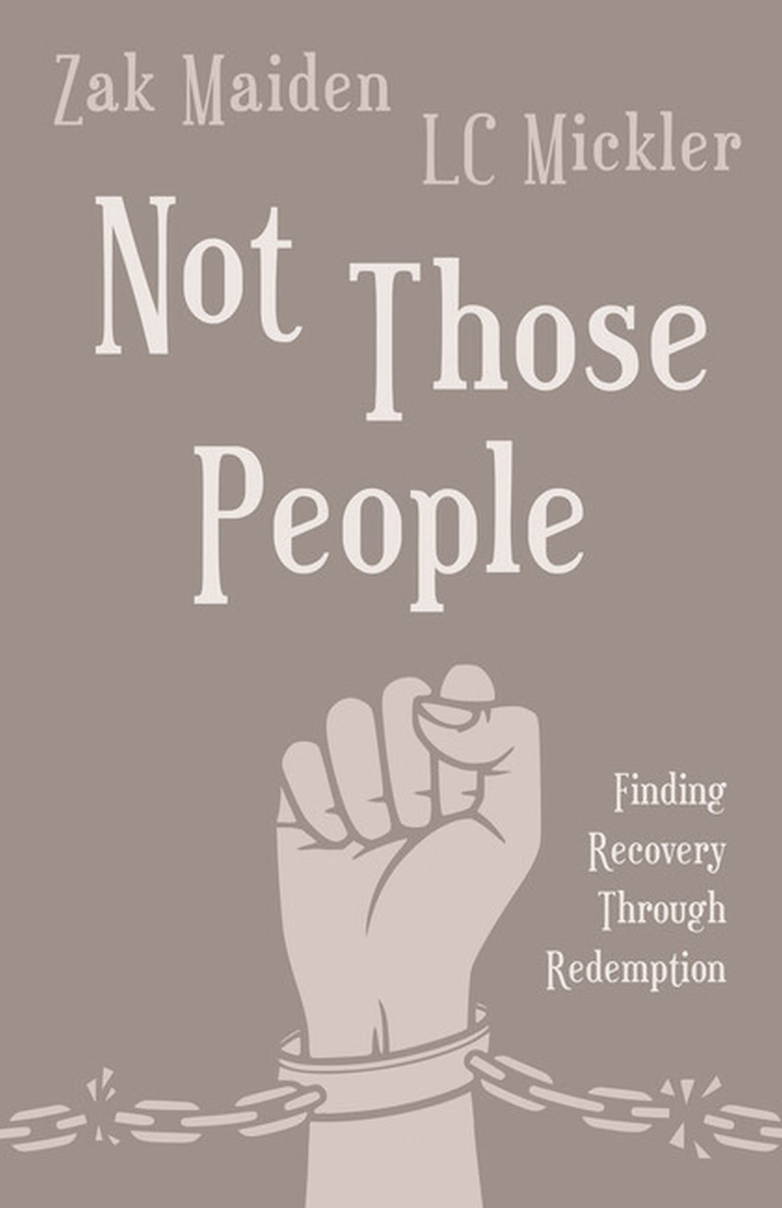 Not Those People: Finding Recovery Through Redemption by Zak Maiden ...