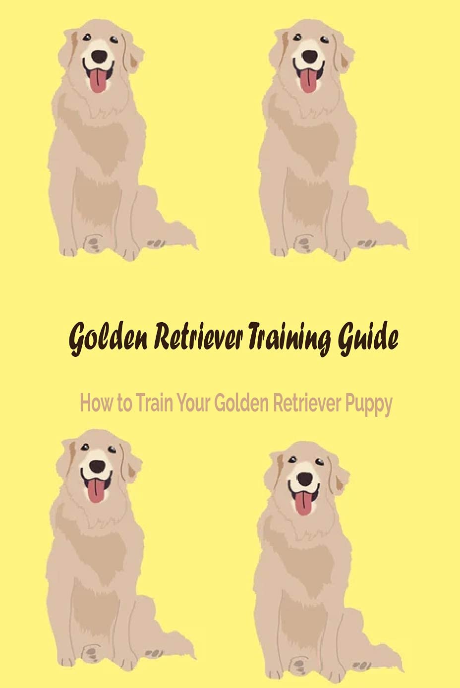 Golden Retriever Training Guide: How to Train Your Golden Retriever ...