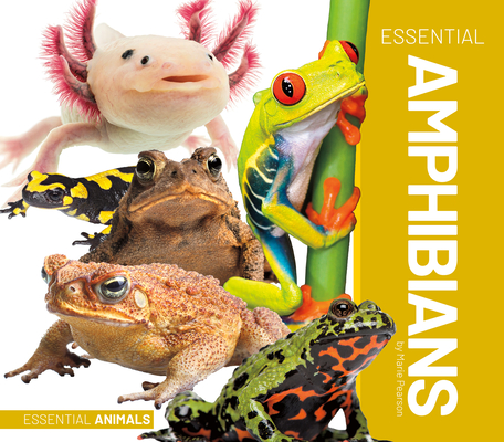 Essential Amphibians (Essential Animals) by Marie Pearson | Goodreads