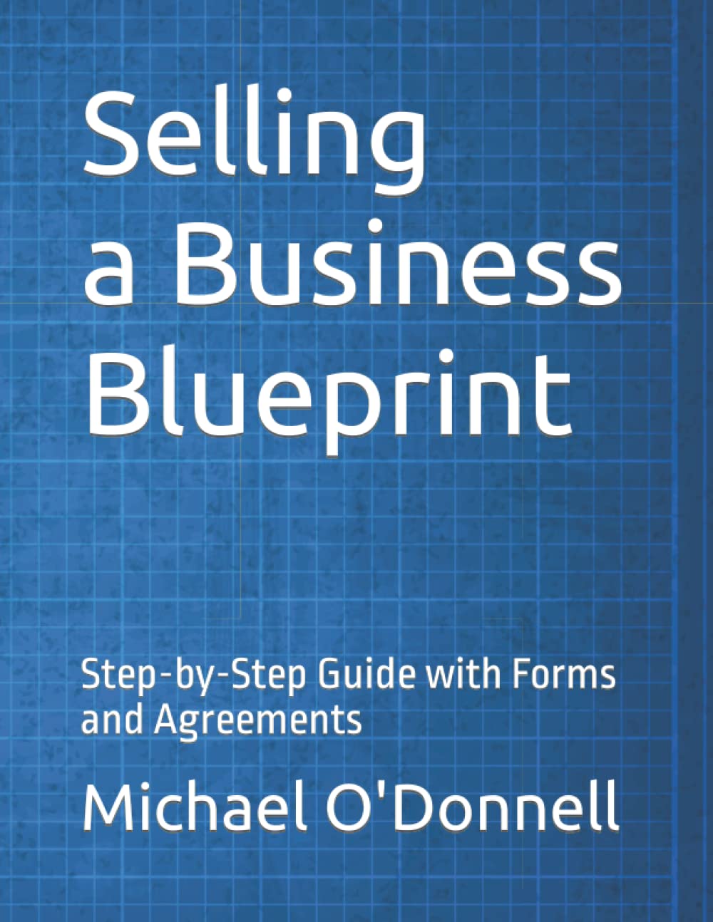 Selling a Business Blueprint: Step-by-Step Guide with Forms and ...
