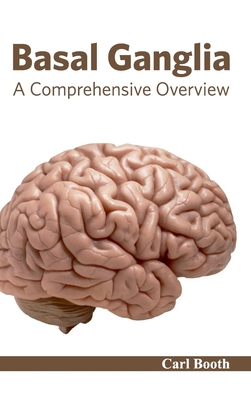 Basal Ganglia: A Comprehensive Overview by Carl Booth | Goodreads