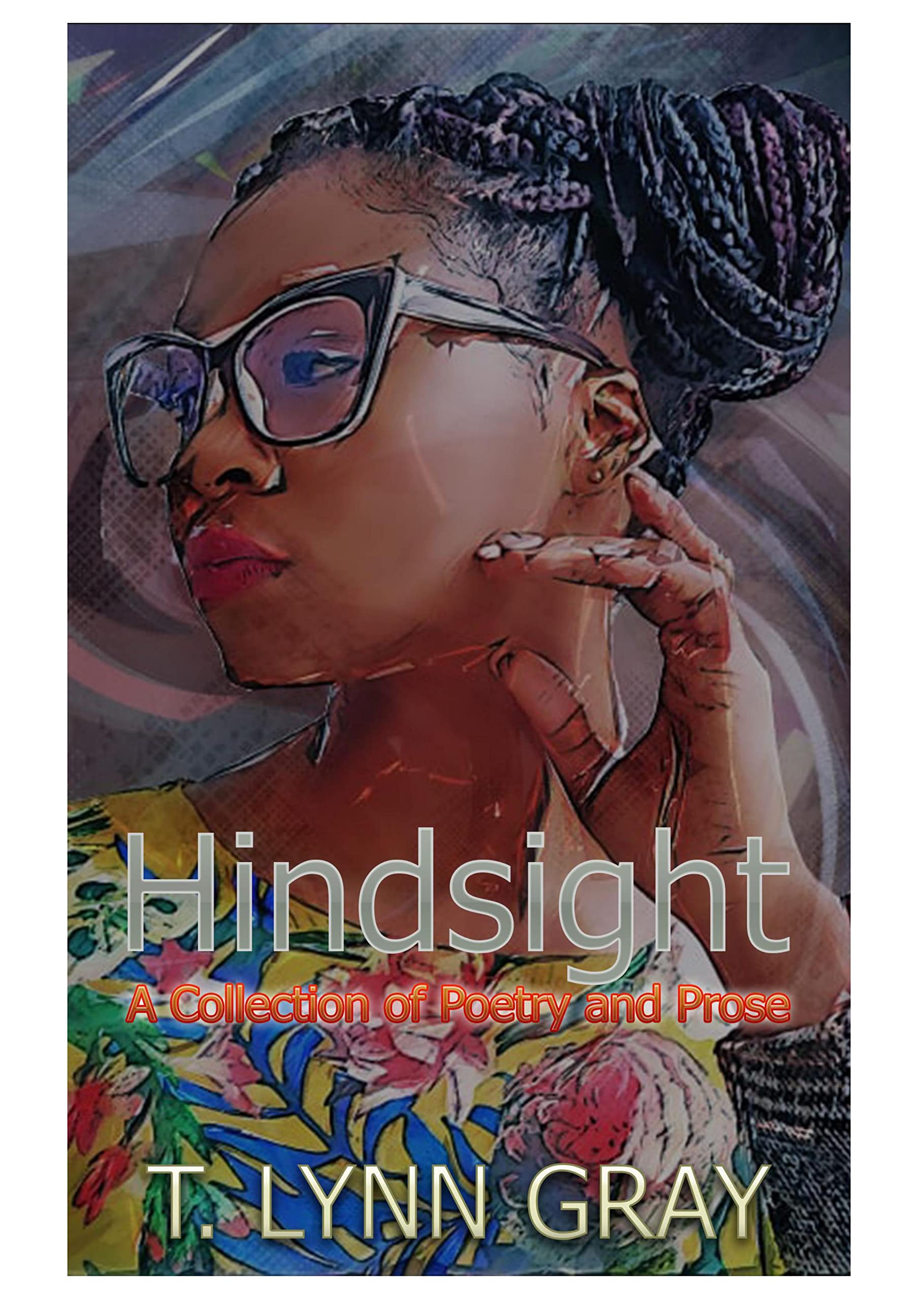 Hindsight : A Book of Poetry and Prose by T. Lynn Gray | Goodreads