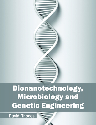 Bionanotechnology, Microbiology and Genetic Engineering by David Rhodes ...