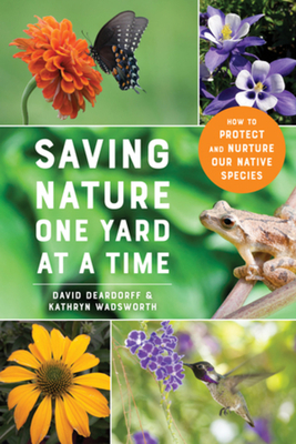 Saving Nature One Yard at a Time: How to Protect and Nurture Our Native ...