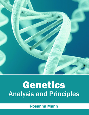 Genetics: Analysis and Principles by Rosanna Mann | Goodreads