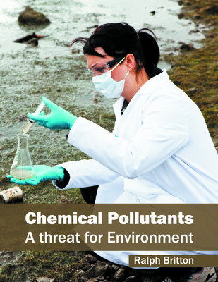 Chemical Pollutants: A Threat for Environment by Ralph Britton | Goodreads