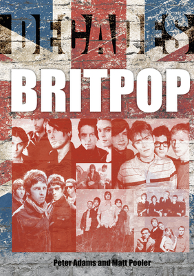 Britpop: Decades by Peter Adams | Goodreads