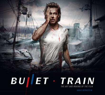 Bullet Train: The Art and Making of the Film by Abbie Bernstein | Goodreads