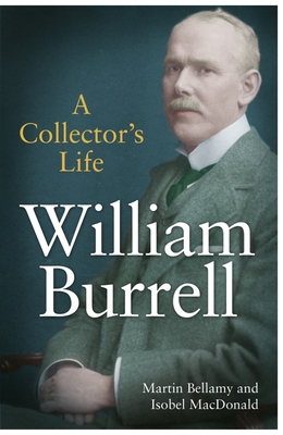William Burrell: A Collector’s Life by Martin Bellamy | Goodreads