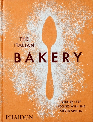 The Italian Bakery: Step-by-Step Recipes with the Silver Spoon by The ...