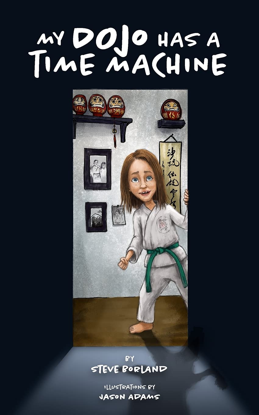 My Dojo has a Time Machine by Steve Borland | Goodreads