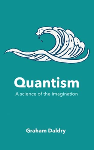 Quantism: A science of the imagination by Graham Daldry | Goodreads