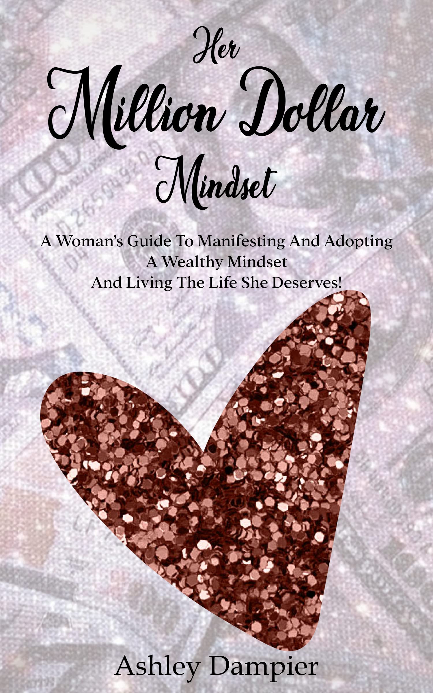 Her Million Dollar Mindset: A Woman’s Guide to Manifesting & Adopting a ...