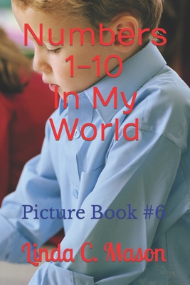 Numbers 1-10 In My World: Picture Book #6 by Linda Catherine Mason ...