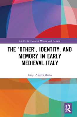 The ‘Other’, Identity, and Memory in Early Medieval Italy by Luigi ...