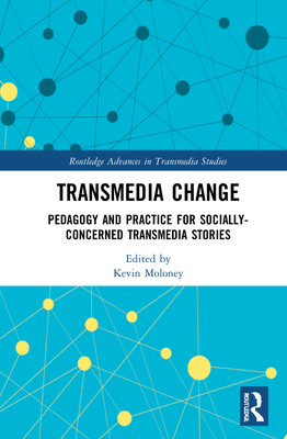 Transmedia Change: Pedagogy and Practice for Socially-Concerned ...