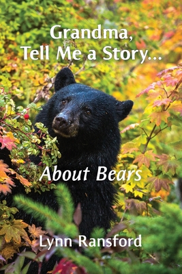 Grandma, Tell Me a Story...About Bears by Lynn Ransford | Goodreads