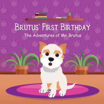 Brutus' First Birthday: The Adventures of Mr. Brutus by Kelsi Donnellon ...
