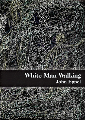 White Man Walking: Selected Stories and Sketches by John Eppel | Goodreads