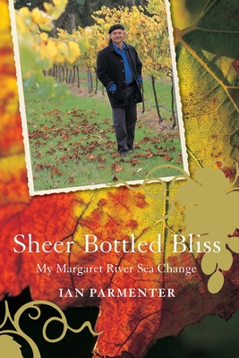Sheer Bottled Bliss My Margaret River Sea Change by Ian Parmenter ...