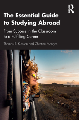 The Essential Guide to Studying Abroad: From Success in the Classroom ...