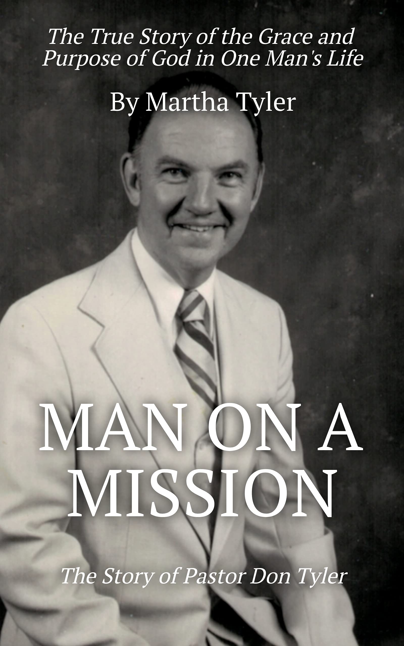 Man On A Mission: The True Story of the Grace and Purpose of God In One ...