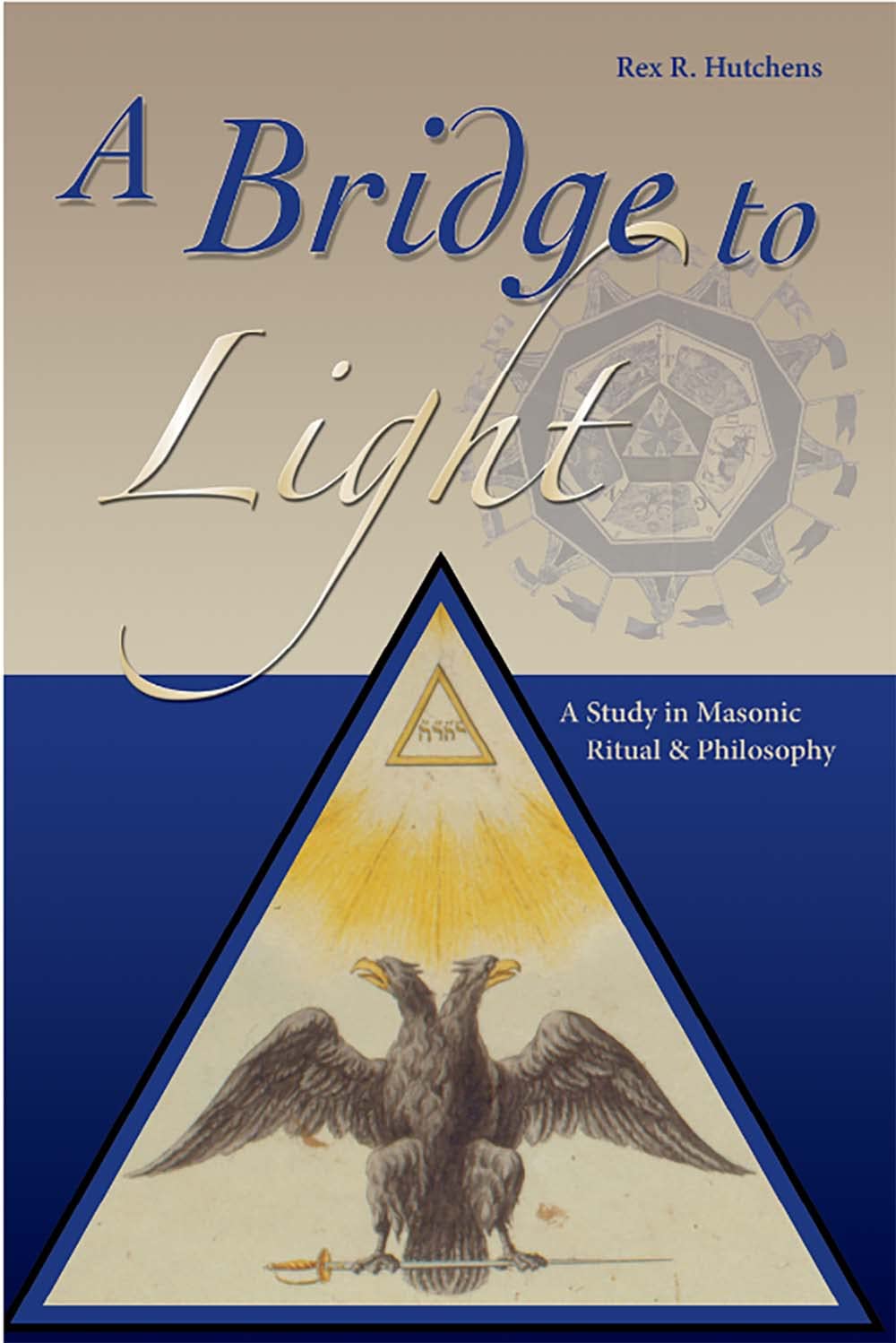 Bridge To Light: A Study In Masonic Ritual & Philosopy by Rex R ...