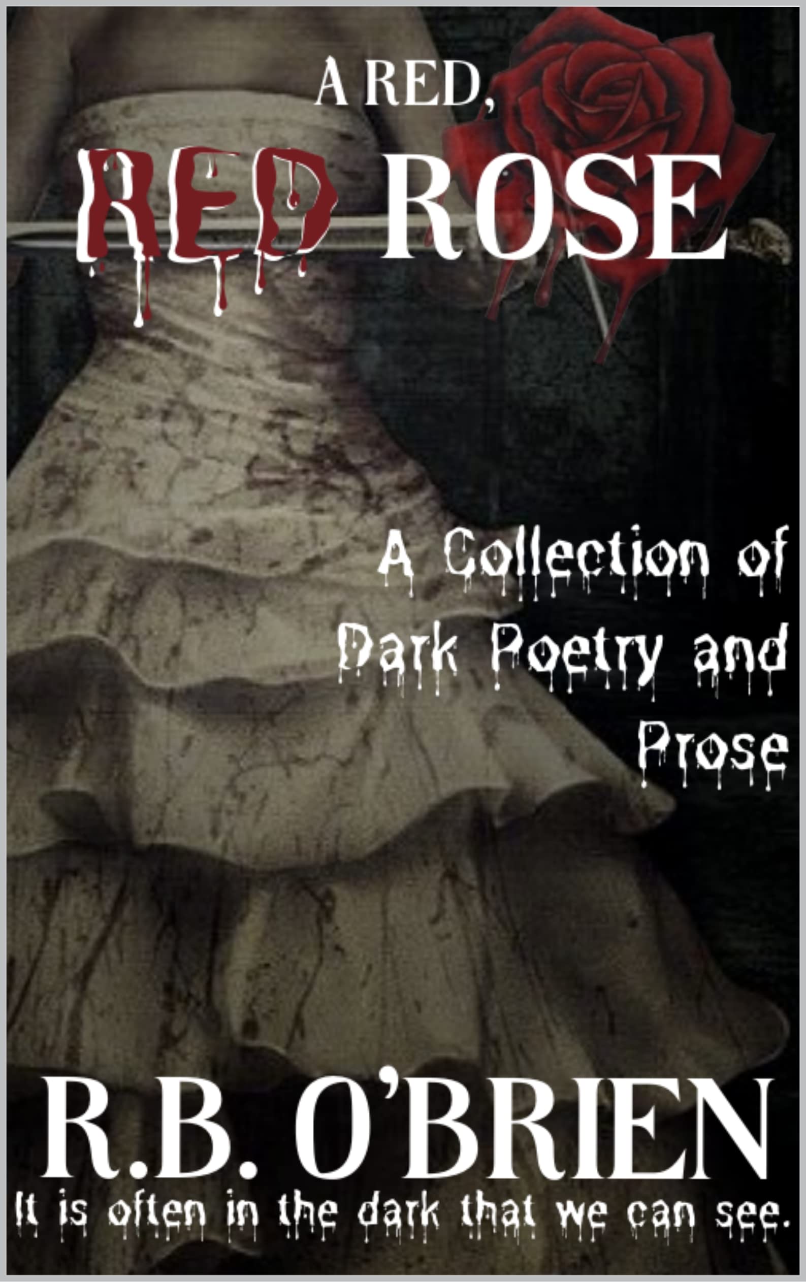 A Red, Red Rose: A Collection of Dark Poetry and Prose by R.B. O'Brien | Goodreads