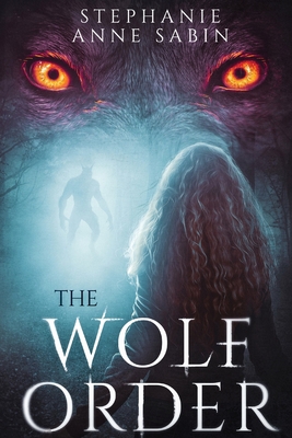 The Wolf Order by Stephanie Anne Sabin | Goodreads
