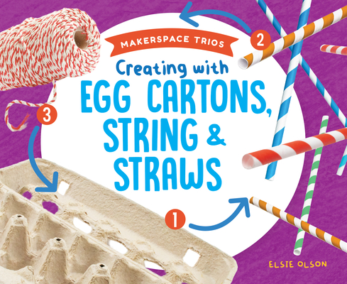 Creating with Egg Cartons, String & Straws by Elsie Olson | Goodreads