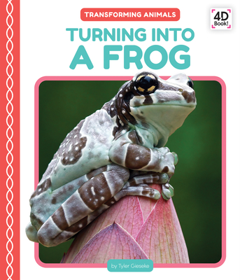Turning into a Frog (Transforming Animals) by Tyler Gieseke | Goodreads