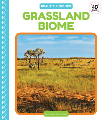 Grassland Biome (Beautiful Biomes) by Elizabeth Andrews | Goodreads
