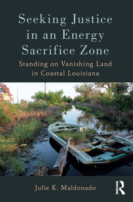 Seeking Justice in an Energy Sacrifice Zone: Standing on Vanishing Land ...