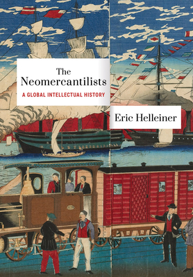 The Neomercantilists: A Global Intellectual History by Eric Helleiner ...