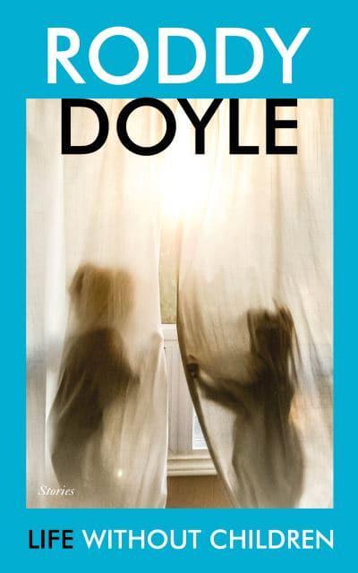 Life Without Children by Roddy Doyle | Goodreads