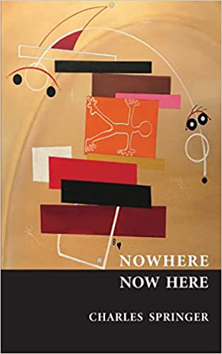 Nowhere Now Here by Charles Springer | Goodreads